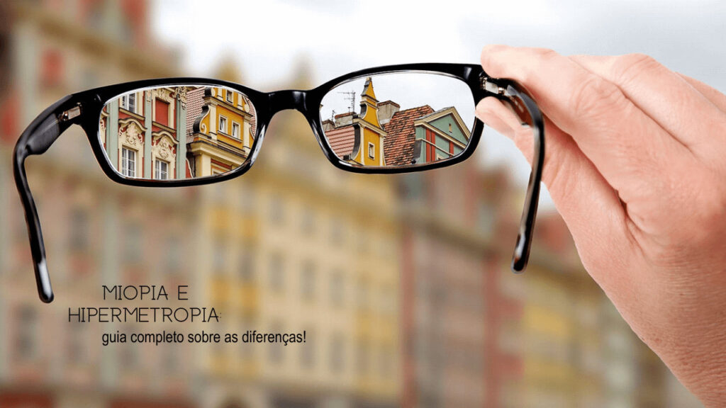 Miopia e hipermetropia — guia completo sobre as diferenças!